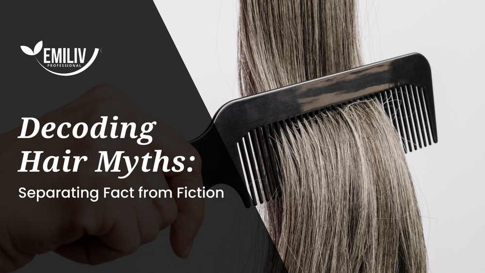 Decoding Hair Myths: Separating Fact from Fiction – Emiliv Professional Decoding Hair Myths: Separating Fact from Fiction – Emiliv Professional