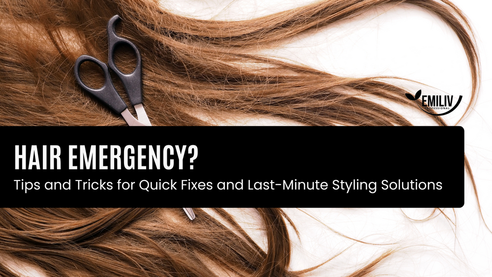 Hair Emergency? Tips and Tricks for Quick Fixes and Last-Minute Stylin – Emiliv Professional