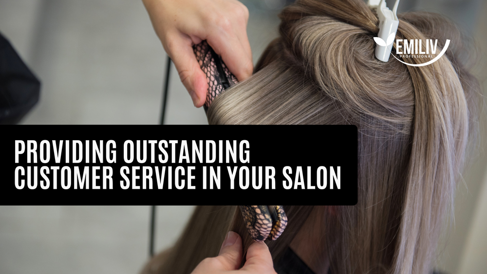 Providing Outstanding Customer Service in Your Salon – Emiliv Professional